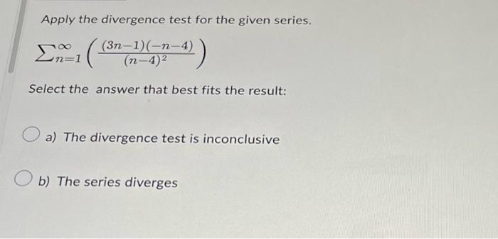 Solved Apply the divergence test for the given series. | Chegg.com
