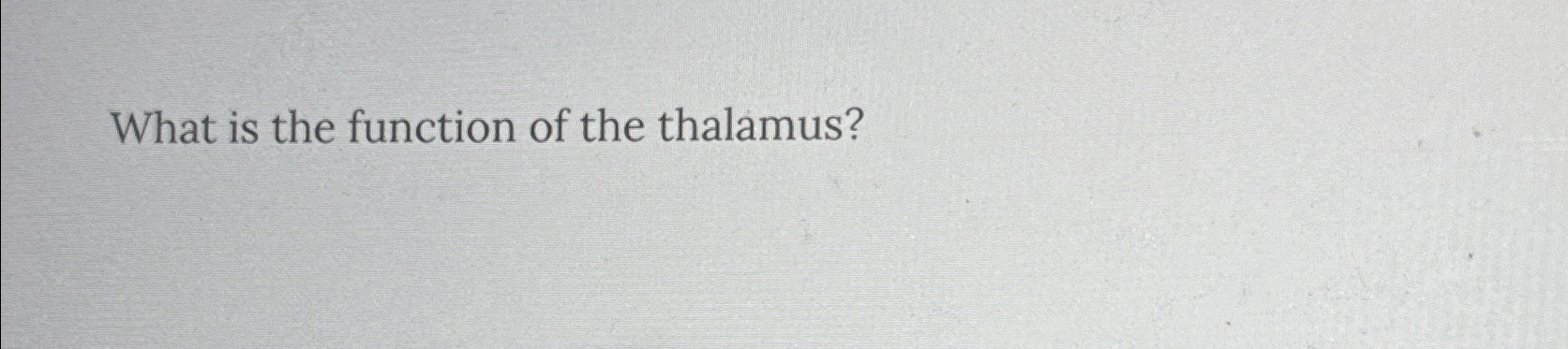 Solved What is the function of the thalamus? | Chegg.com