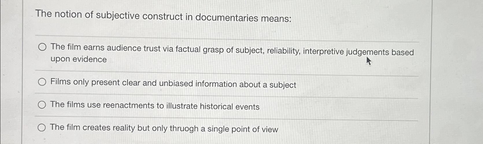 Solved The notion of subjective construct in documentaries | Chegg.com