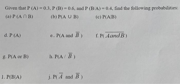 Given that P(A)=0.3,P(B)=0.6, and P(B/A)=0.4, find | Chegg.com