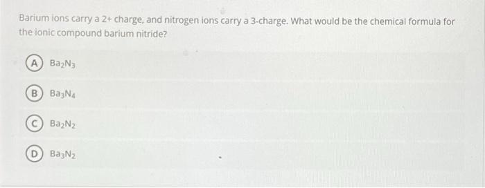 Solved Barium ions carry a 2+ charge, and nitrogen ions | Chegg.com
