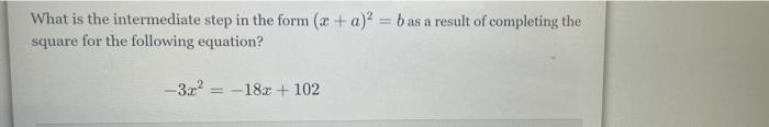 Solved What is the intermediate step in the form (x +a)? = | Chegg.com