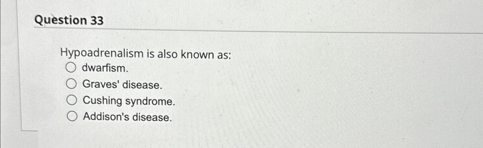 Solved Question 33Hypoadrenalism is also known | Chegg.com