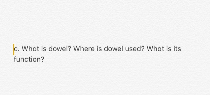 Solved C. What is dowel? Where is dowel used? What is its | Chegg.com