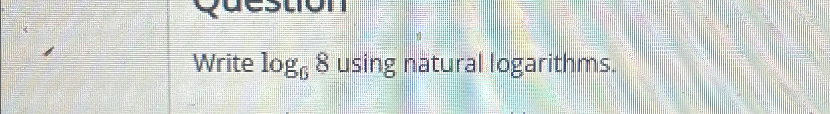Solved Write log68 ﻿using natural logarithms. | Chegg.com