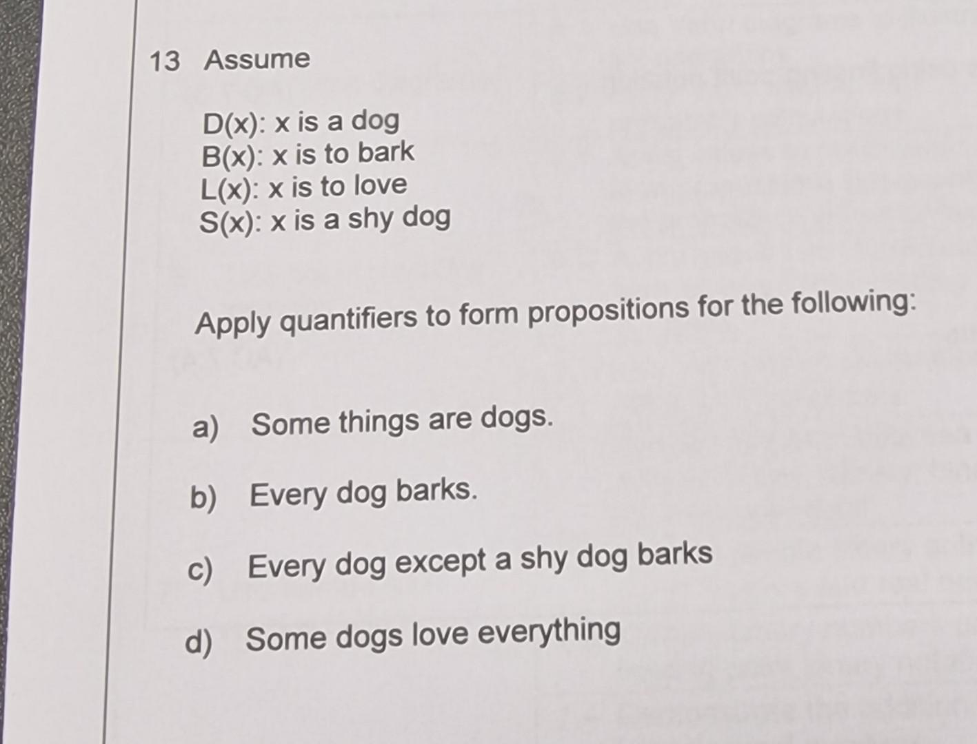 Solved 13 Assume D(x):x is a dog B(x):x is to bark L(x):x is | Chegg.com