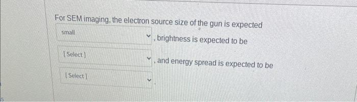 Solved For SEM imaging. the electron source size of the gun | Chegg.com