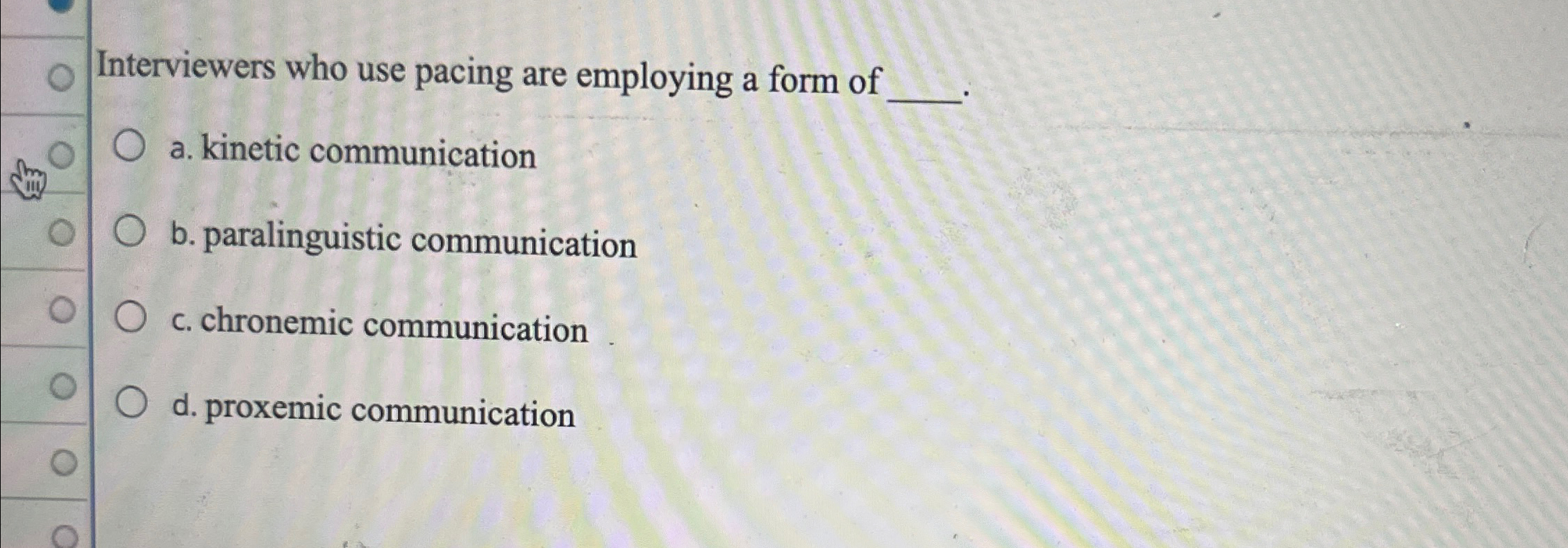 Solved Interviewers who use pacing are employing a form ofa. | Chegg.com