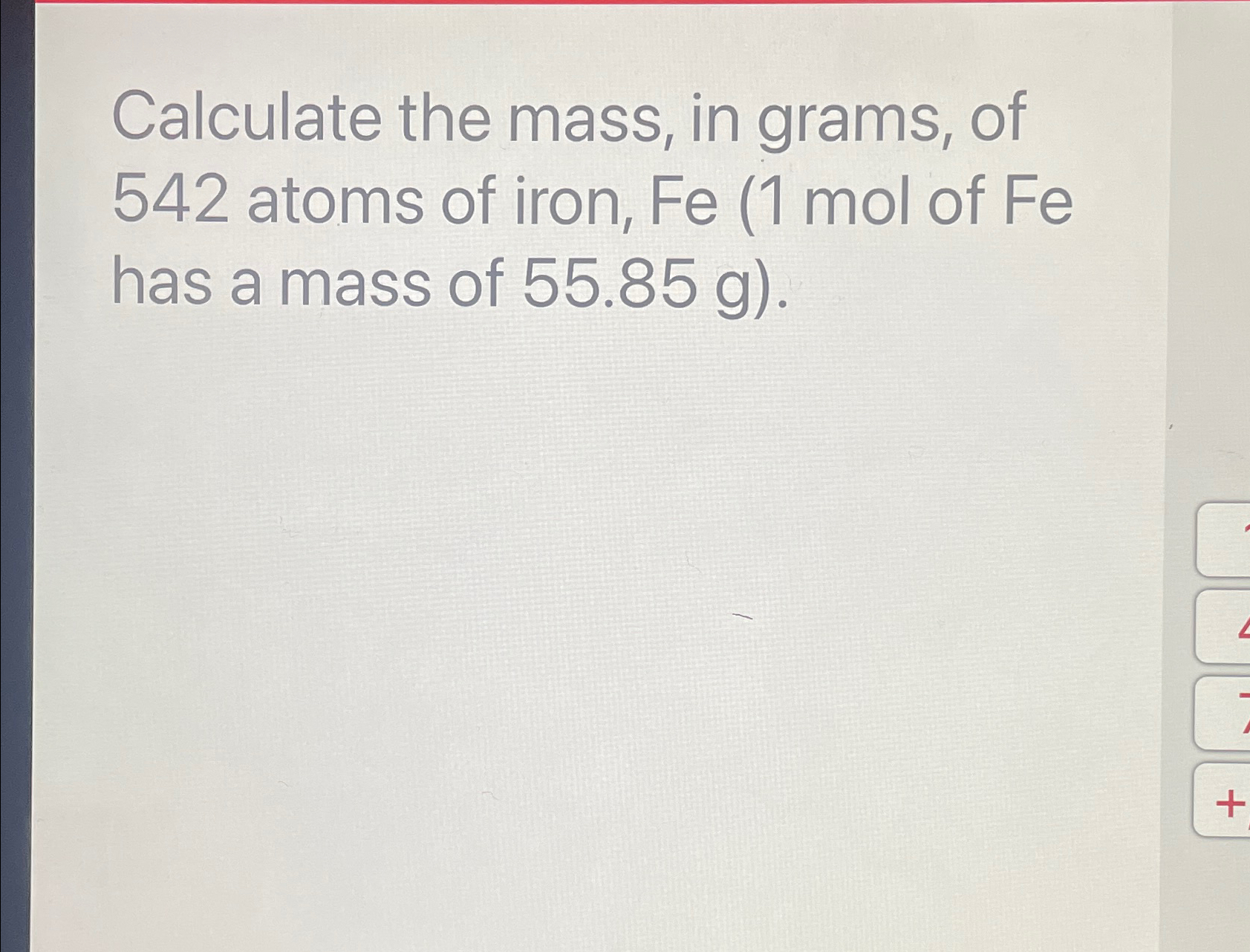 Solved Calculate the mass, in grams, of 542 ﻿atoms of iron, | Chegg.com