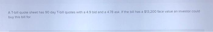 Solved A T-bill quote sheet has 90 day T-bill quotes with a | Chegg.com