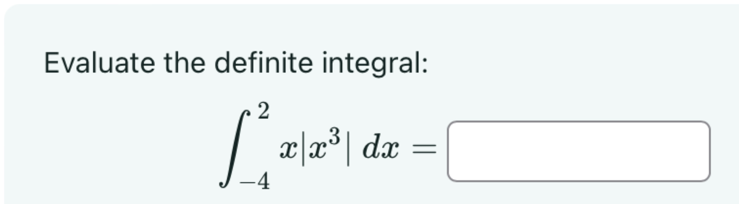 Solved Evaluate the definite integral:∫-42x|x3|dx= | Chegg.com