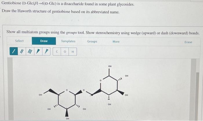 Solved Gentiobiose (D-Glc (β1→6) D-Glc) is a disaccharide | Chegg.com