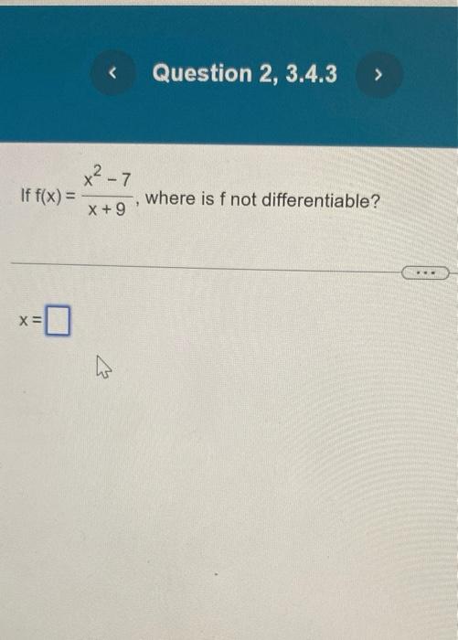 Solved If f(x)=x+9x2−7, where is f not differentiable? x= | Chegg.com