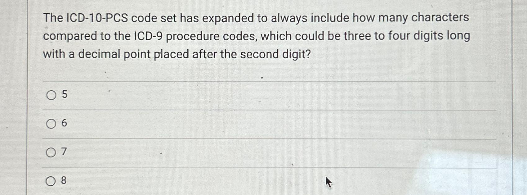 Solved The ICD-10-PCS code set has expanded to always | Chegg.com