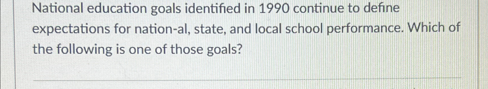 Solved National education goals identified in 1990 ﻿continue | Chegg.com