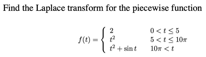 Solved Find the Laplace transform for the piecewise function | Chegg.com