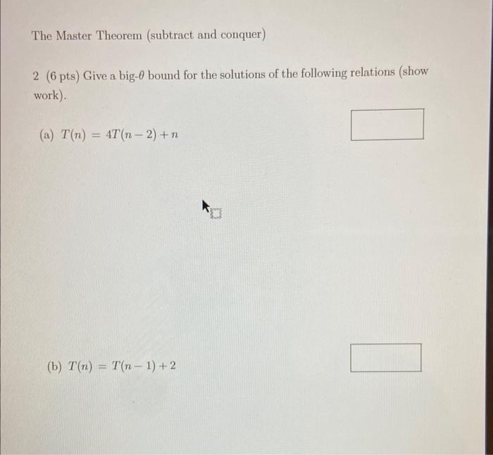 Solved The Master Theorem (subtract and conquer) 2 (6 pts) | Chegg.com