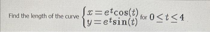Solved Find the length of the curve {x=etcos(t)y=etsin(t) | Chegg.com