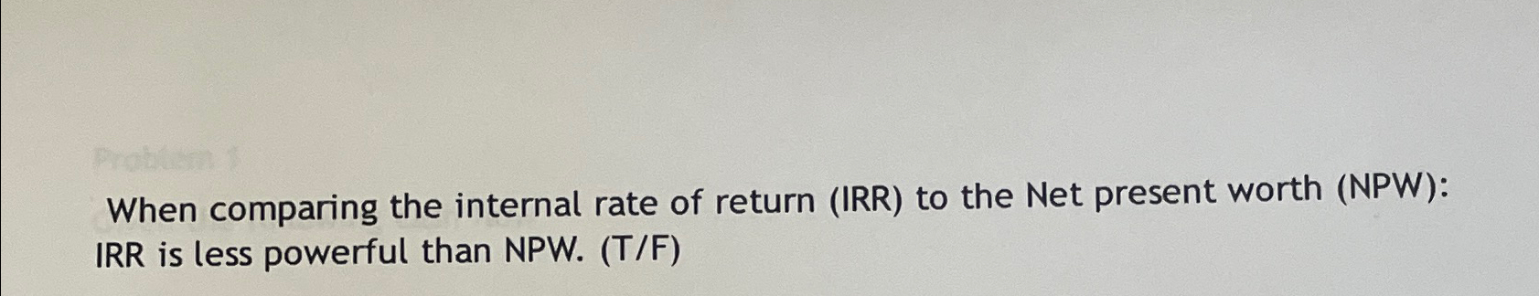 Solved When comparing the internal rate of return (IRR) ﻿to | Chegg.com