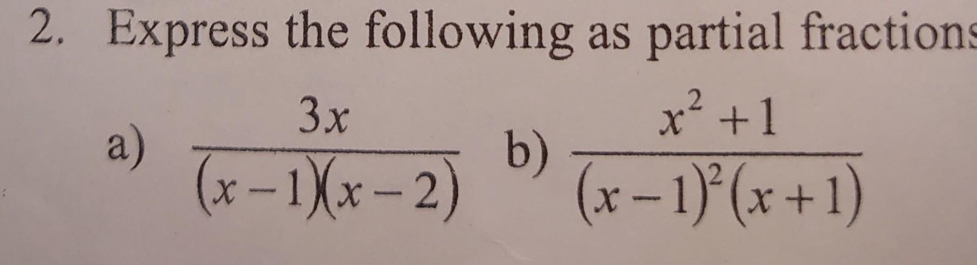 Solved 2. Express the following as partial fraction a) | Chegg.com