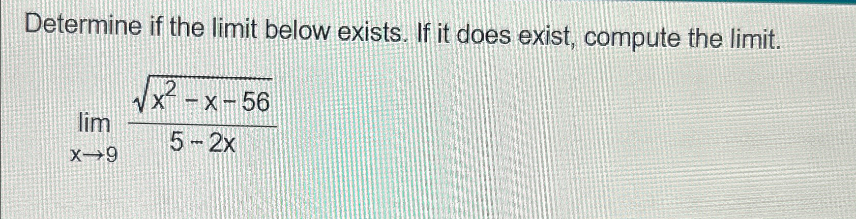 Solved Determine if the limit below exists. If it does | Chegg.com