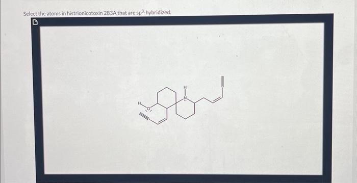 Solved Select the atoms in histrionicotoxin 283 A that are | Chegg.com