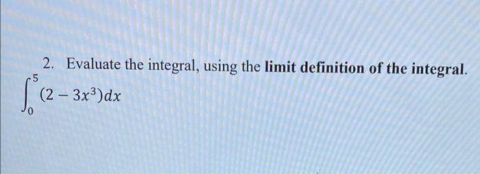 Solved 2. Evaluate the integral, using the limit definition | Chegg.com