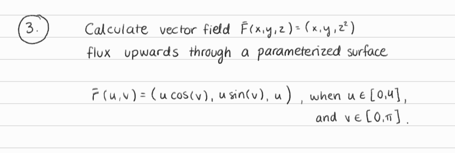Solved Calculate vector field (F)(x,y,z)=(x,y,z2)flux | Chegg.com
