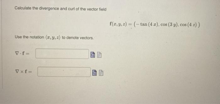Solved Calculate the divergence and curl of the vector field | Chegg.com