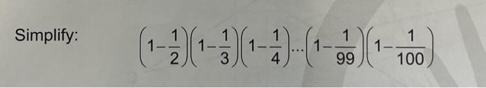 Solved Simplify: (1−21)(1−31)(1−41)…(1−991)(1−1001) | Chegg.com