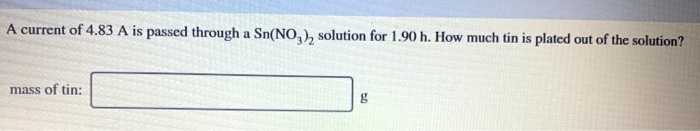 Solved A current of 4.83 A is passed through a Sn(NO3), | Chegg.com