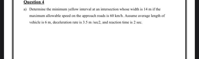 Solved Question 4 a) Determine the minimum yellow interval | Chegg.com