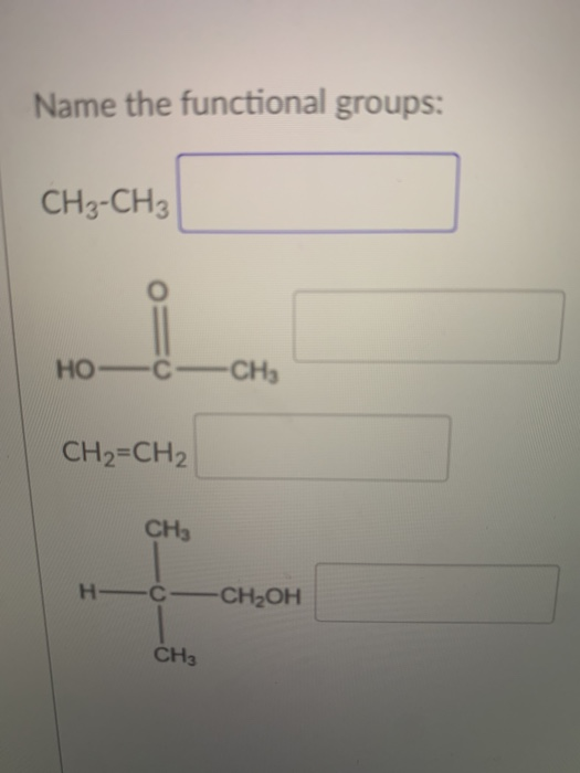Solved Name the functional groups: CH3-CH3 HO C -CH3 CH2=CH2 | Chegg.com