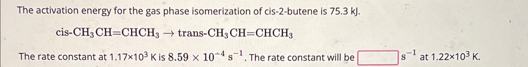 Solved The activation energy for the gas phase isomerization | Chegg.com