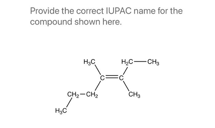 Solved Provide the correct IUPAC name for the compound shown | Chegg.com