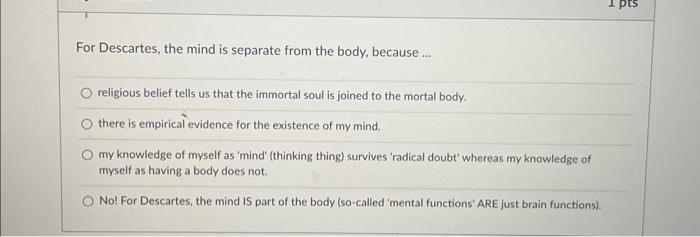 For Descartes, the mind is separate from the body, | Chegg.com