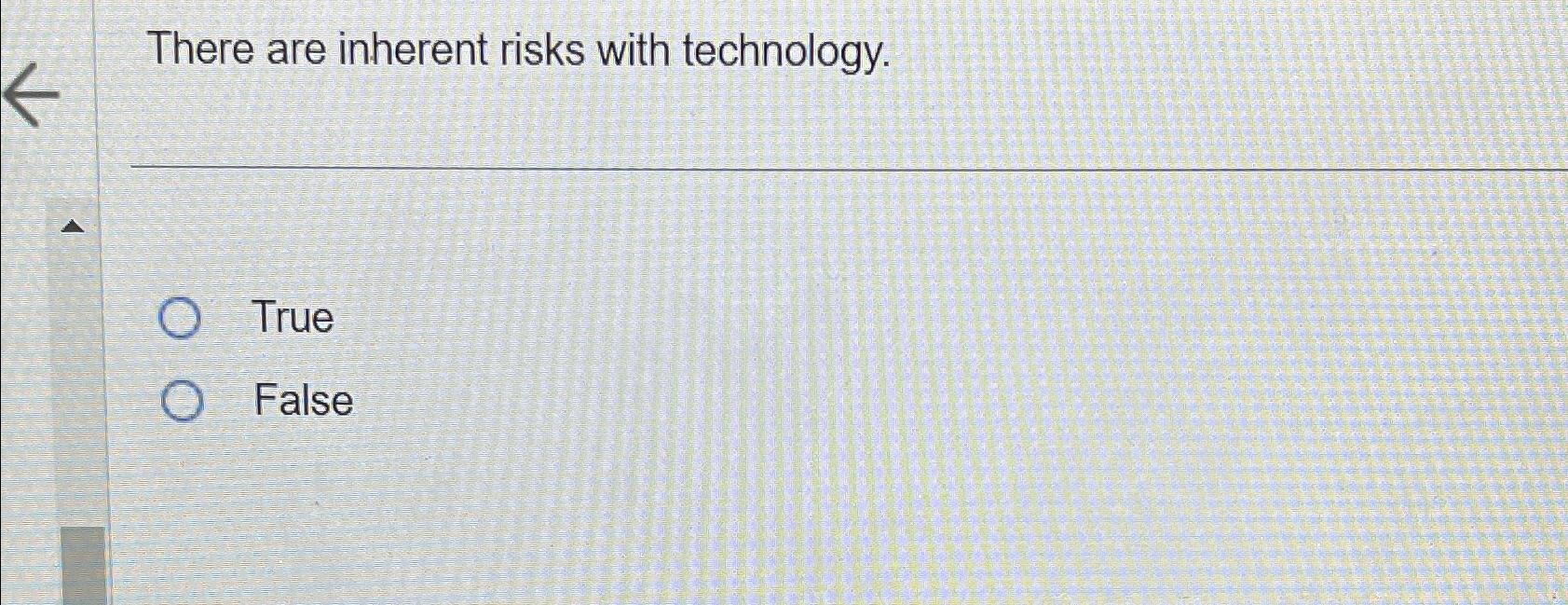 Solved There are inherent risks with technology.TrueFalse | Chegg.com