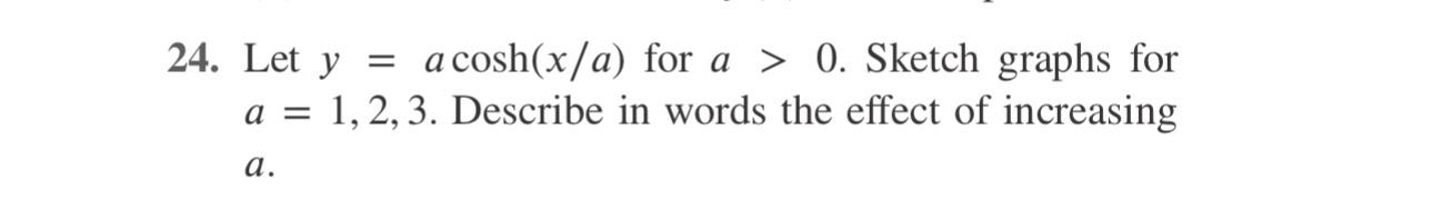 Solved Let y=acosh(xa) ﻿for a>0. ﻿Sketch graphs for a=1,2,3. | Chegg.com