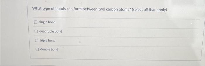 Solved What type of bonds can form between two carbon atoms? | Chegg.com