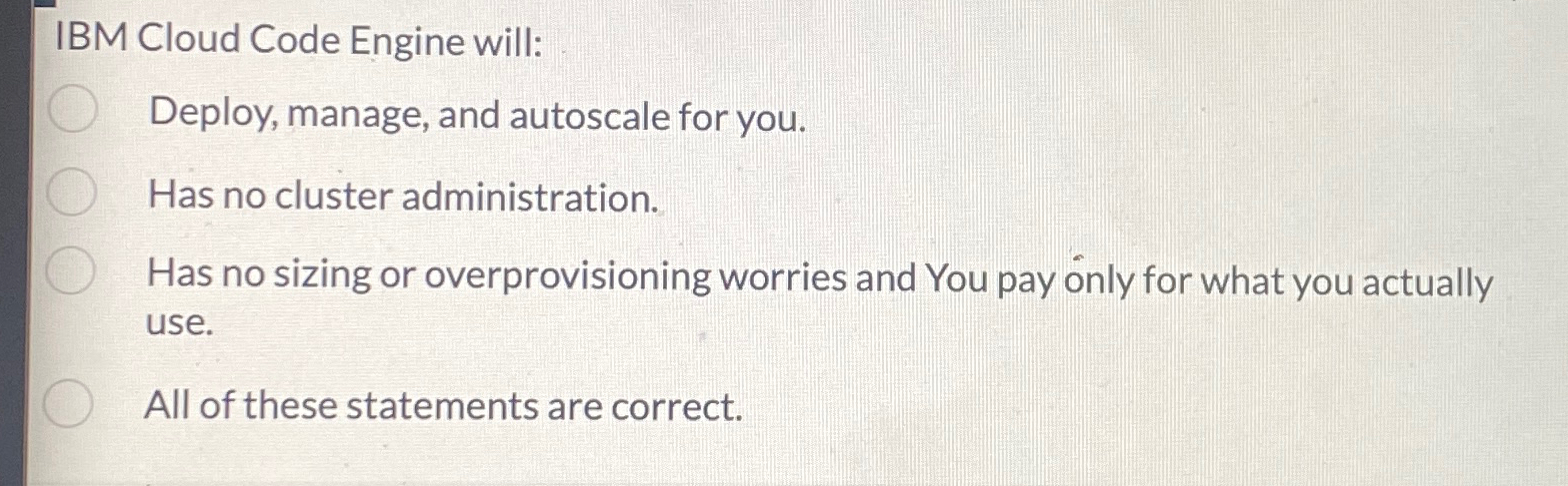 Solved IBM Cloud Code Engine will:Deploy, manage, and | Chegg.com