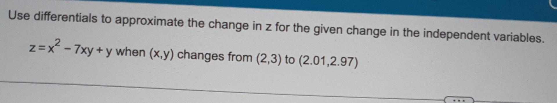 Solved Use differentials to approximate the change in z for | Chegg.com