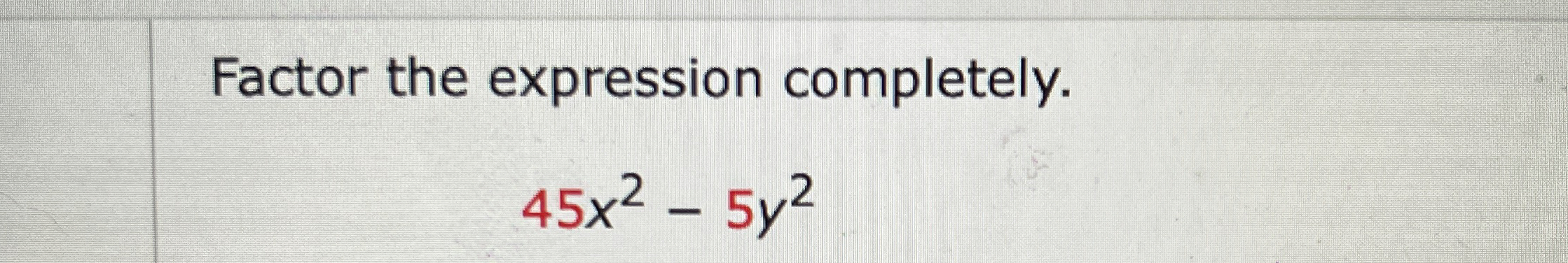 Solved Factor the expression completely.45x2-5y2 | Chegg.com