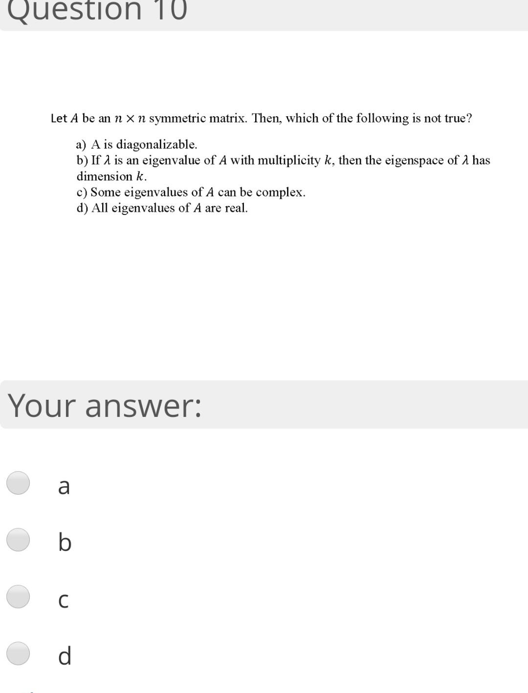Solved Question 10 Let A be an n x n symmetric matrix. Then, | Chegg.com