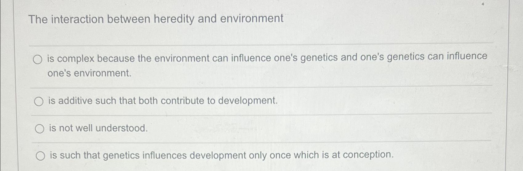 Solved The interaction between heredity and environmentis | Chegg.com