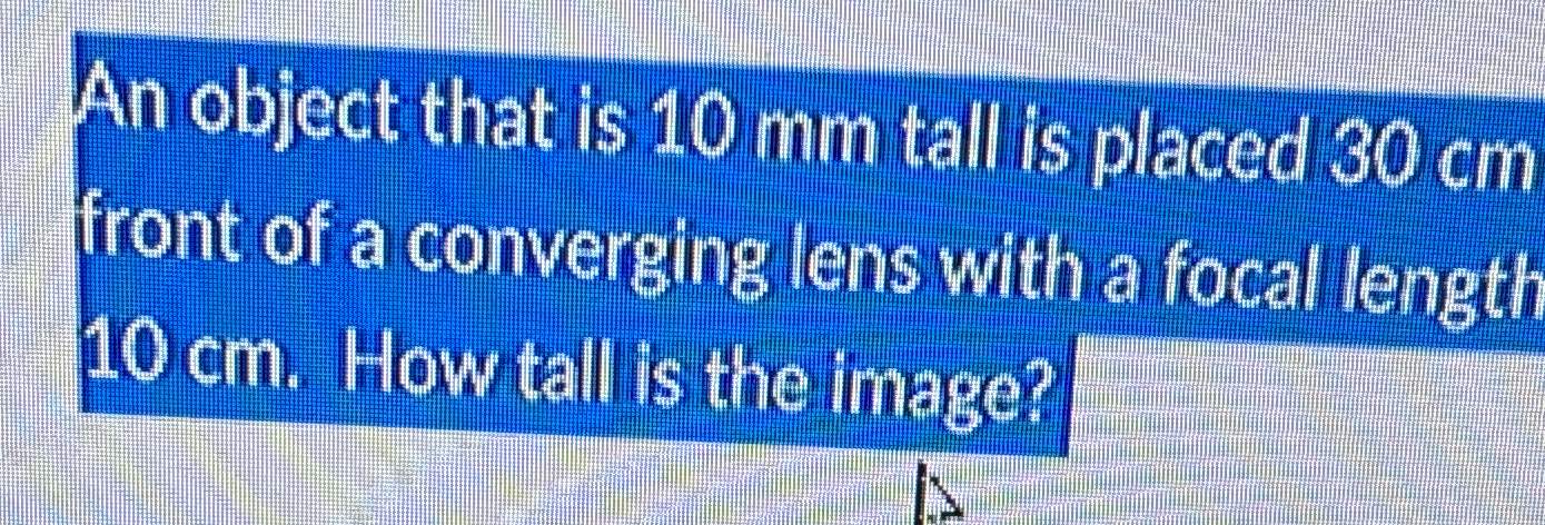 Solved An object that is 10mm ﻿tall is placed 30cm ﻿front of | Chegg.com