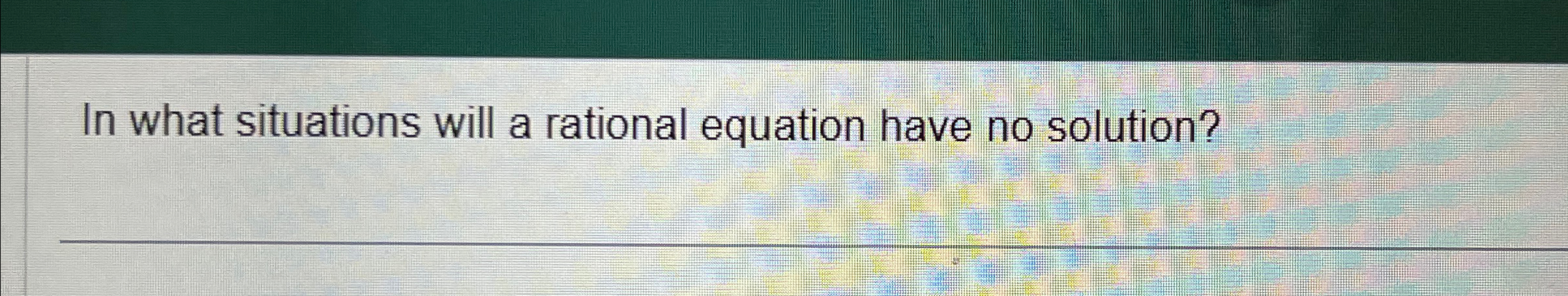 Solved In what situations will a rational equation have no | Chegg.com