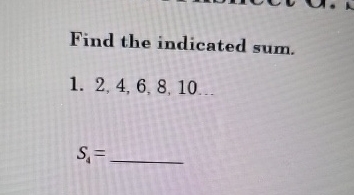 Solved Find the indicated sum.2,4,6,8,10.S4= | Chegg.com