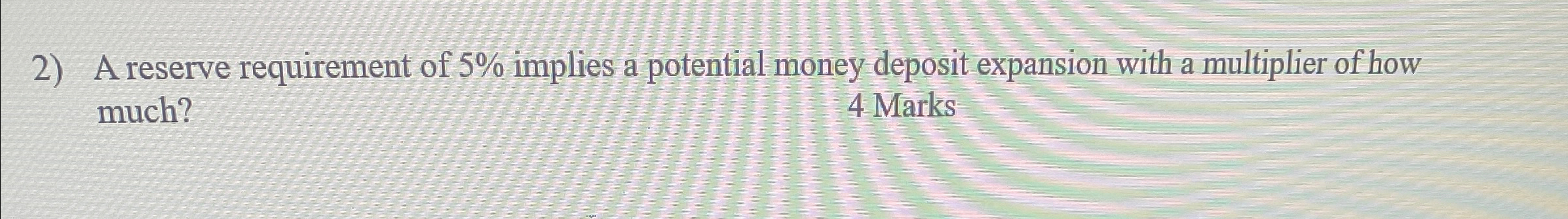 Solved A reserve requirement of 5% ﻿implies a potential | Chegg.com