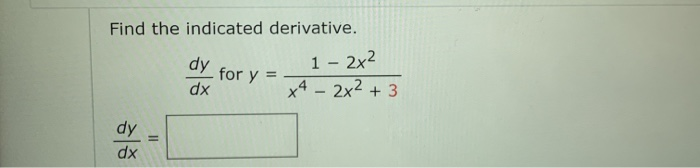 Solved Find the indicated derivative. 1 - 2x2 dy dx for y x4 | Chegg.com