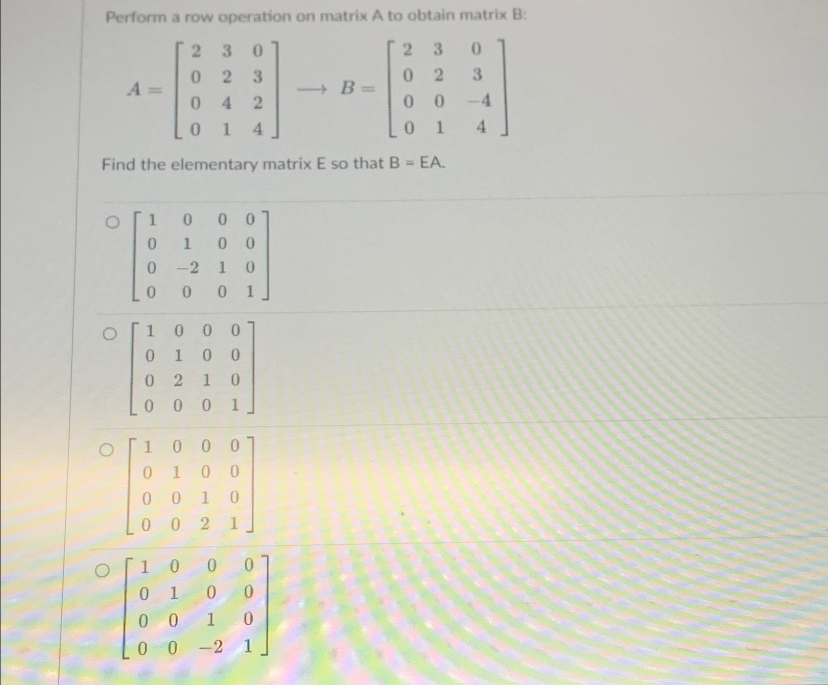 Solved Perform a row operation on matrix A ﻿to obtain matrix | Chegg.com